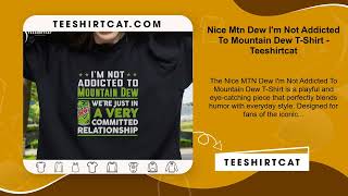 Nice Mtn Dew I'm Not Addicted To Mountain Dew T-Shirt