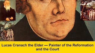 Lucas Cranach the Elder — Painter of the Reformation and the Court