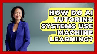 How Do AI Tutoring Systems Use Machine Learning? - Safe AI for The Classroom