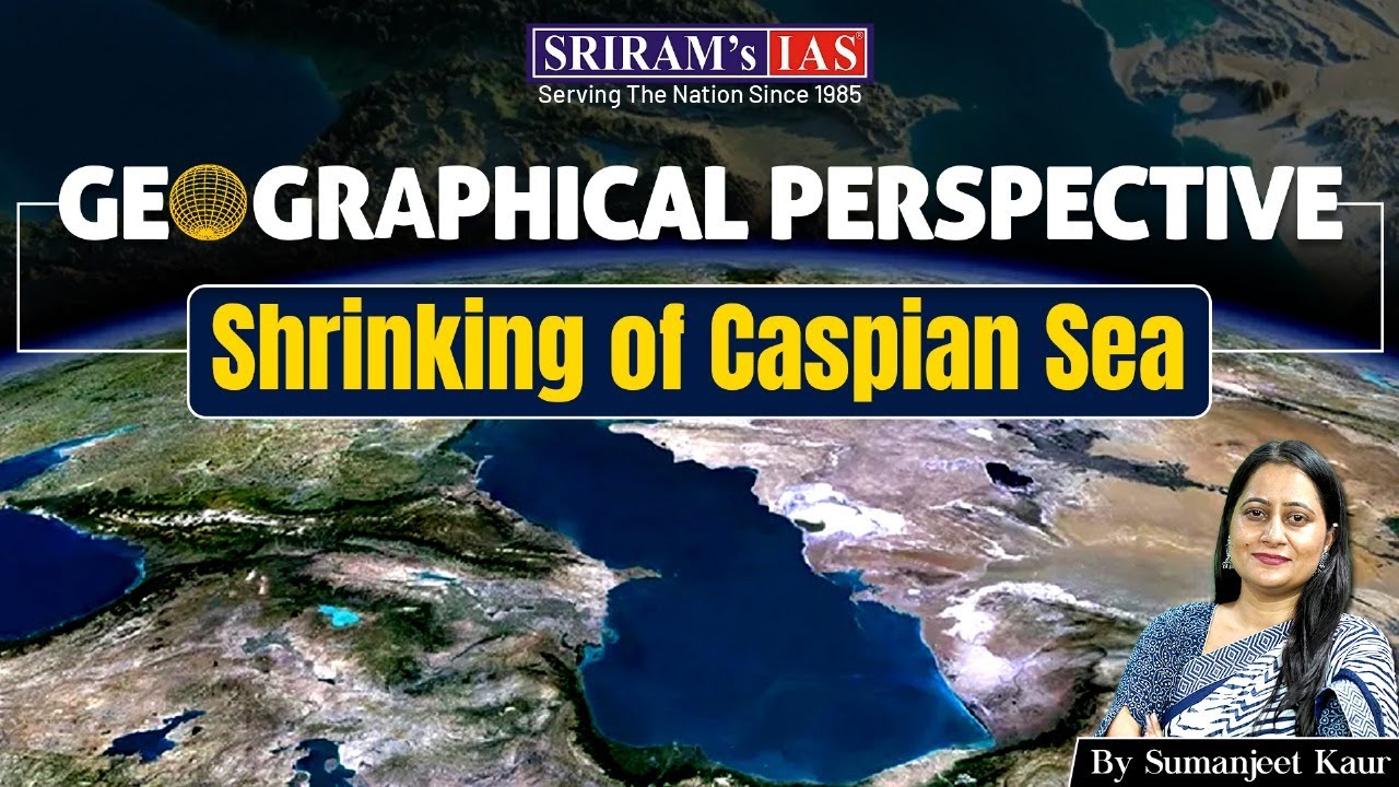 Shrinking Of Caspian Sea Geographical Perspective Upsc Sriram S