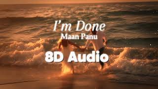 Maan Panu – I’m Done (8D Audio) | I-Popstar: Vol.1 | Use Headphones 🎧| 8D Acoustic 