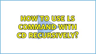 How to use ls command with cd recursively? (4 Solutions!!)
