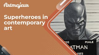 SUPERHEROES in contemporary art