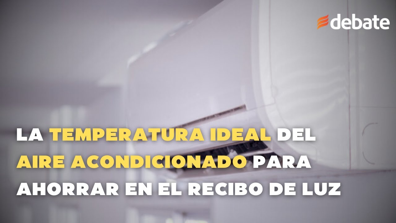 Cfe Responde Cuál Es La Temperatura Ideal Del Aire Acondicionado Para