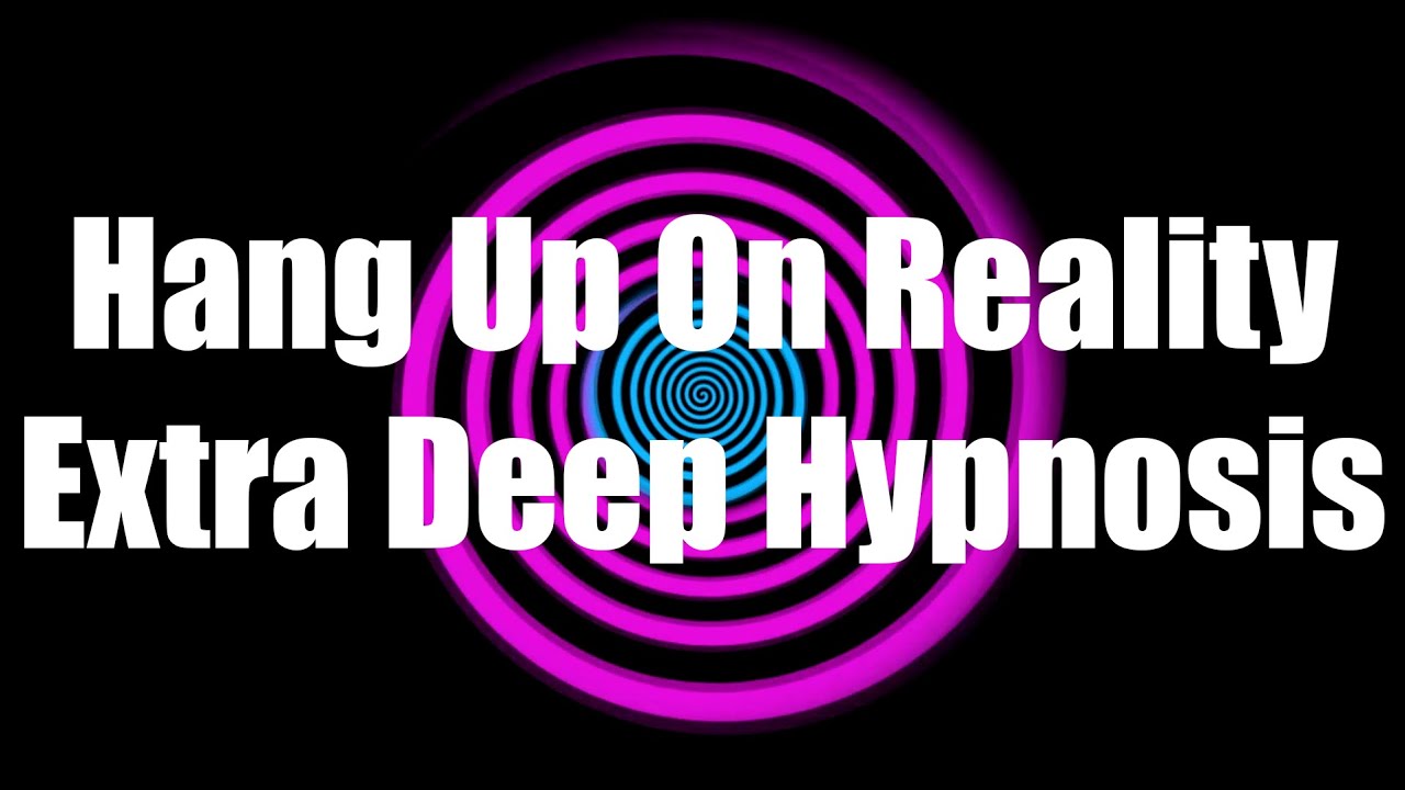 Hang Up On Reality Extra Deep Hypnosis Youtube
