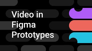 How to use video in Figma Prototypes (Figma UI3) | Figma Bites