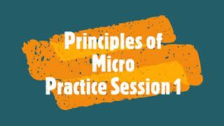 Principles of Micro - Practice Session for MT1