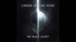 Choir of the Void - No Half Light