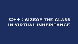 C++ : sizeof the class in virtual inheritance