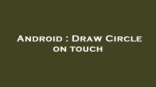 Android : Draw Circle on touch