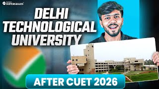 All About DTU After CUET 2026 | Course List, Subject Combo & Career Opportunities