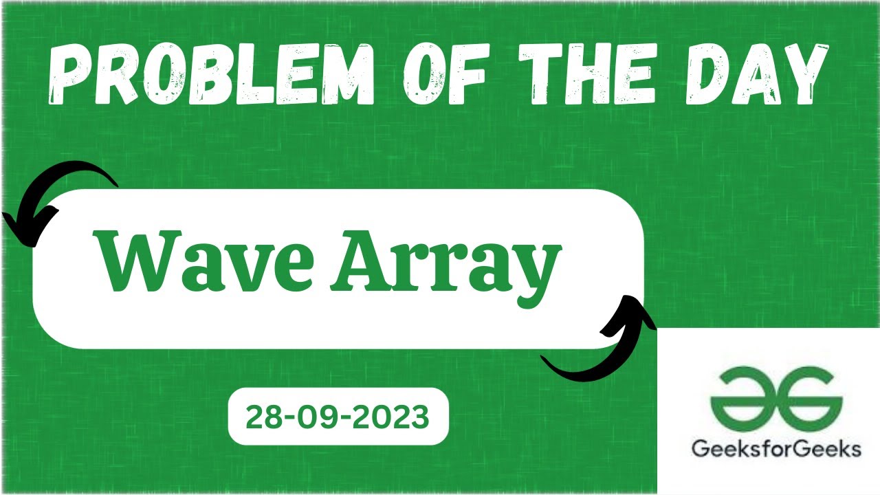 Wave Array Problem Of The Day Geeks For Geeks Potd Gfg Java