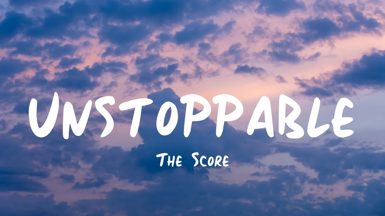 The Score Unstoppable Lyrics Youtube