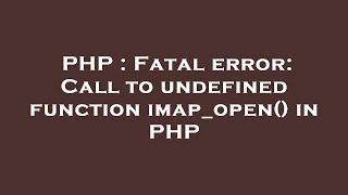 PHP : Fatal error: Call to undefined function imap_open() in PHP