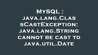 MySQL : java.lang.ClassCastException: java.lang.String cannot be cast to java.util.Date