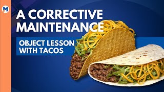 What is Corrective Maintenance: Object Lesson with Tacos
