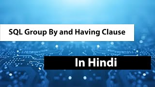 SQL Group By and Having Clause in Hindi | SQL Tutorial