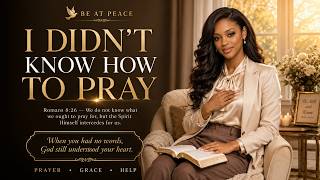 Can't Find the Words to Pray? | Be At Peace