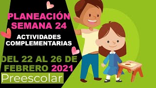 PLANEACIÓN COMPLEMENTARIA PARA PREESCOLAR SEMANA 24 DEL 22 AL 26 DE FEBRERO 2021 PREESCOLAR SEP