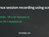 Record Linux Session Using The Script Command Kernel Talks