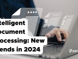 Intelligent Document Processing New Trends In 2024 Zenphi