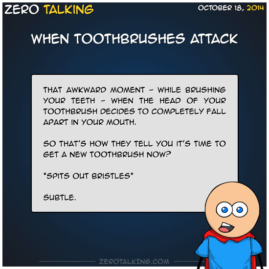When toothbrushes attack – Zero Talking