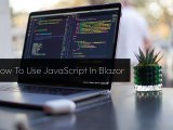 How To Use Javascript In Blazor